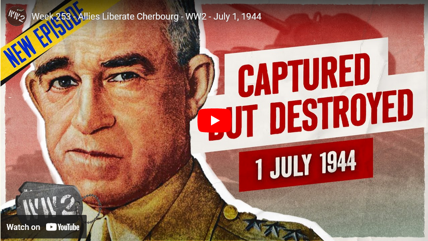 Allies Liberate Cherbourg – WW2 – Week 253 – July 1, 1944 ...